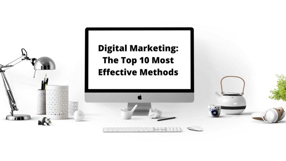 Digital Marketing: The Top 10 Most Effective Methods